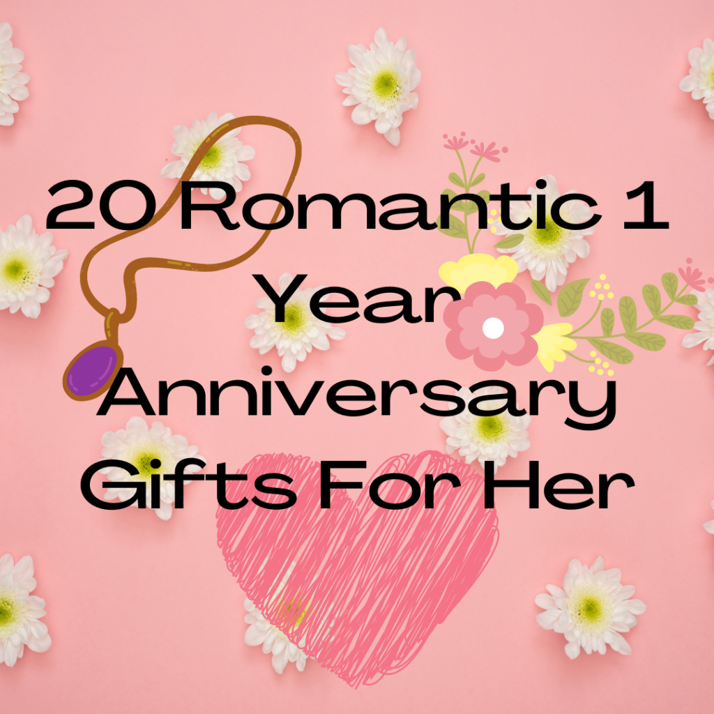 20 Romantic 1 Year Anniversary Gifts For Her GiftingWho